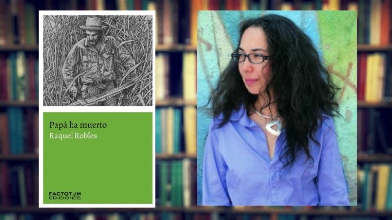La escritora Raquel Robles presenta su novela Papá ha muerto | Rosario3