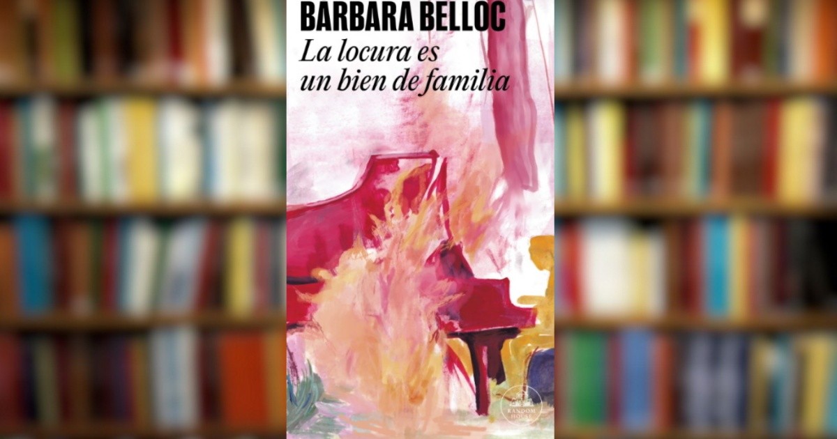 La locura es un bien de familia, de Bárbara Belloc | Rosario3
