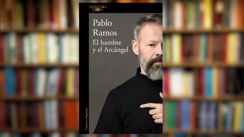 El hambre y el Arcángel, de Pablo Ramos | Rosario3