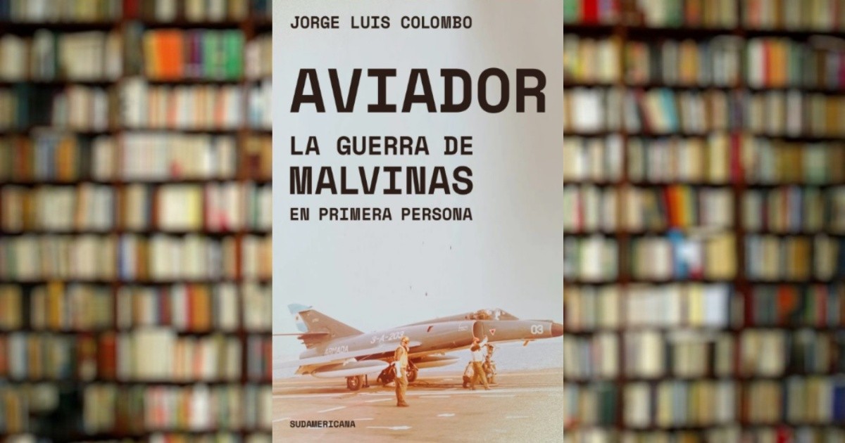Aviador. La guerra de Malvinas en primera persona, de Jorge Colombo ...